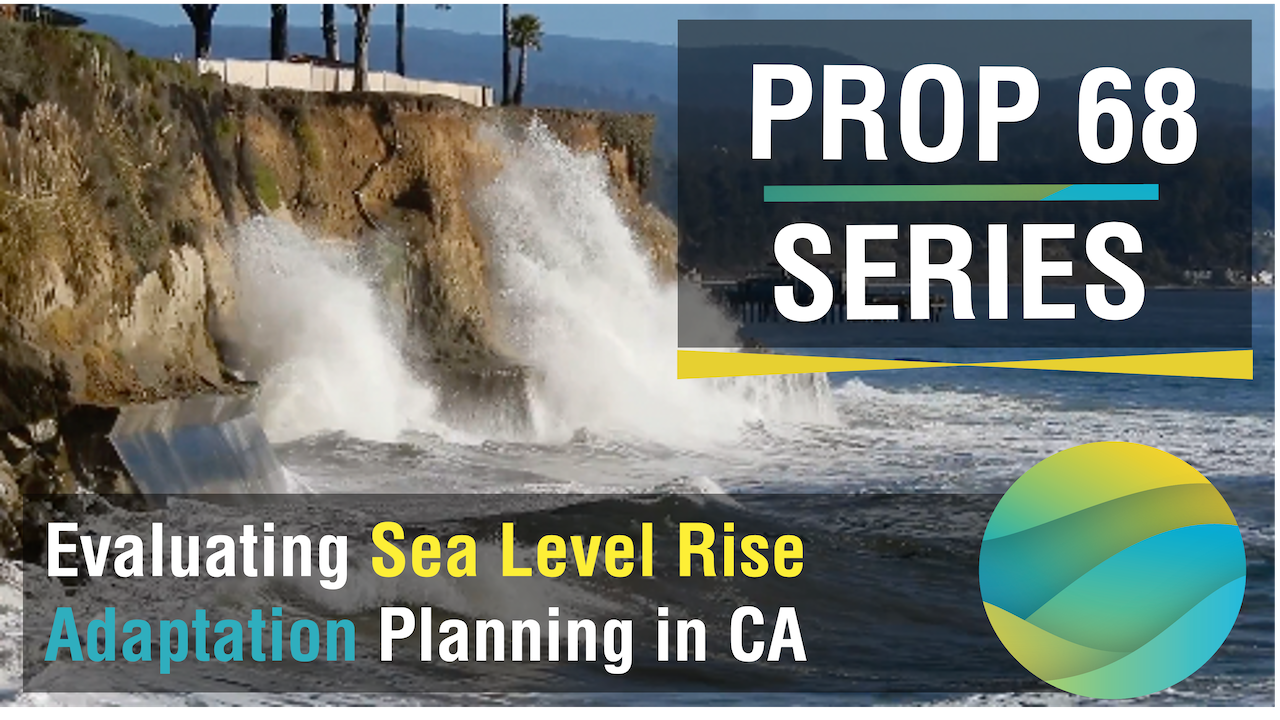 Prop 68 Climate Resilience Miniseries Episode 11: Evaluating Sea Level ...